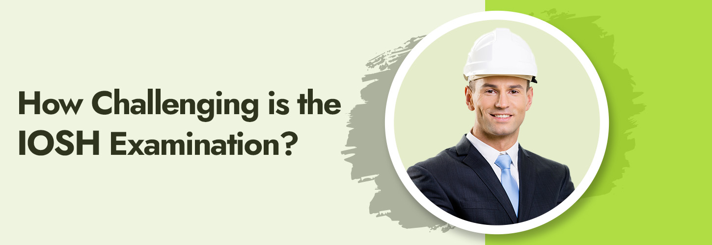 How challenging is the IOSH Examination