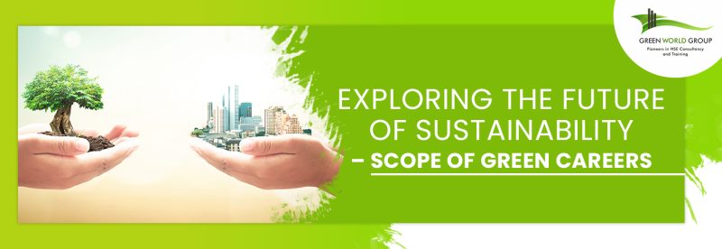 Exploring The Future Of Sustainability – Scope Of Green Careers