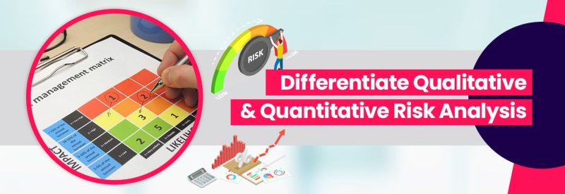 Differentiate Qualitative & Quantitative Risk Analysis