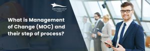 What is Management of Change (MOC) and their step of process?