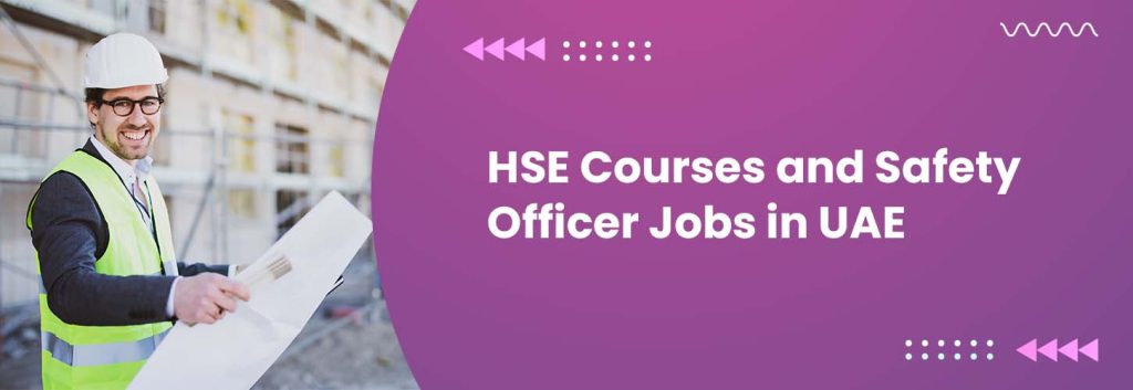 HSE Courses & Safety Training | Safety Officer Jobs in UAE